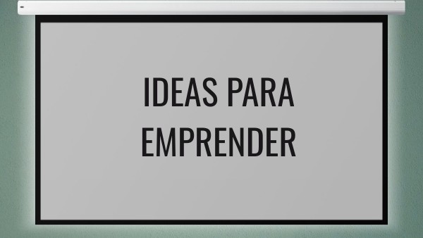 IDEAS PARA EMPRENDER | Genially