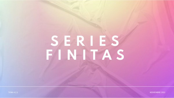 SERIES FINITAS
