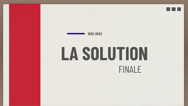 La Solution Finale | Genially