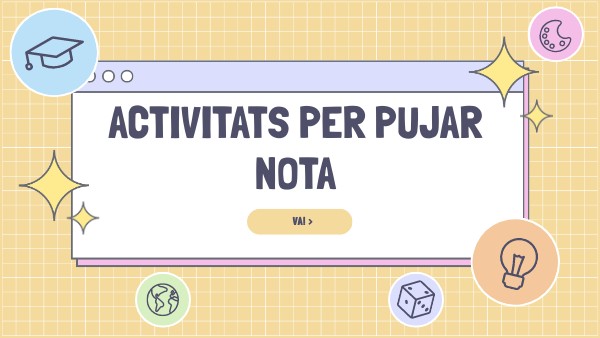 ACTIVITATS PUJAR NOTA 2N cicle | Genially