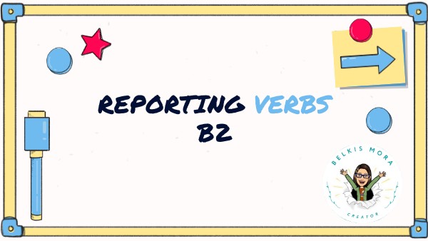 REPORTING VERBS B2 - BELKIS MORA