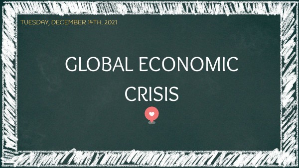 GLOBAL ECONOMIC CRISIS | Genially