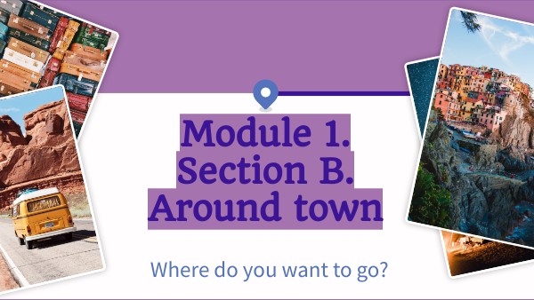 Unit 1. Section B. Around town | Genially