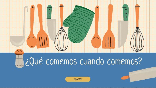 ¿QUE COMEMOS CUANDO COMEMOS? | Genially