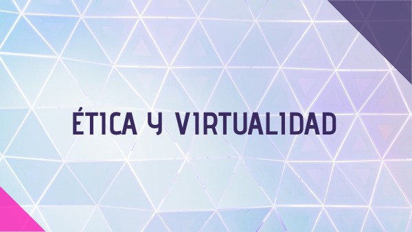 Ética y virtualidad