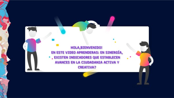 INDICADORES QUE ESTABLECEN AVANCES EN LA CIUDADANIA ACTIVA Y CREATIVA | Genially