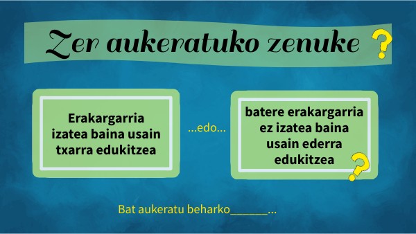 Zer aukeratuko zenuke?_erakargarri