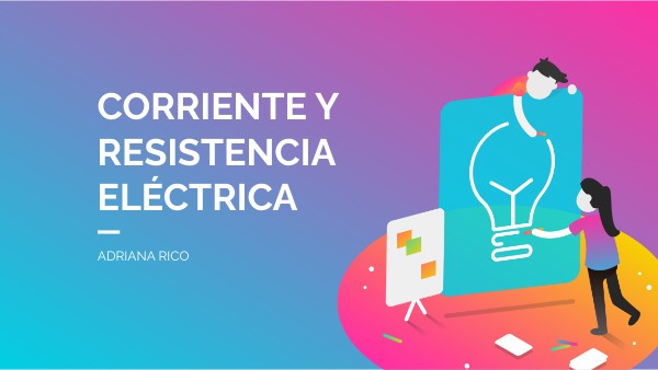 CORRIENTE Y RESISTENCIA ELÉCTRICA | Genially