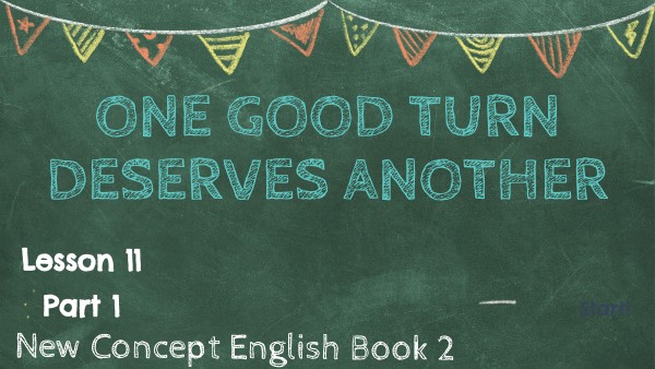 One Good Turn Deserves Another NCE 2 L11 P1