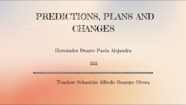 SIXTH PROJECT: PREDICTIONS, PLANS AND CHANGES (Paola Duarte)
