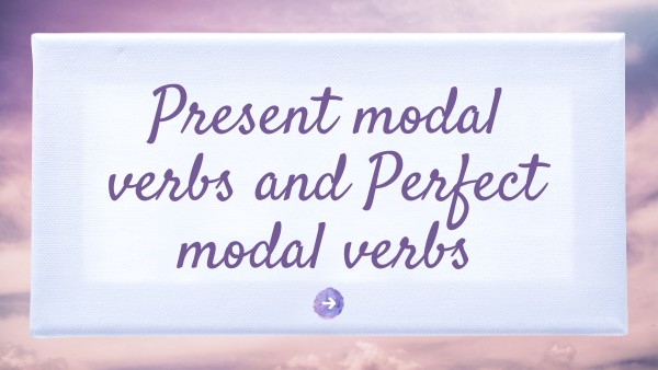 PRESENT AND PERFECT MODAL VERBS | Genially