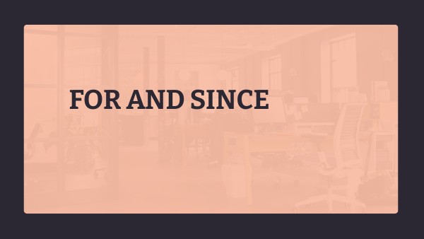 FOR AND SINCE