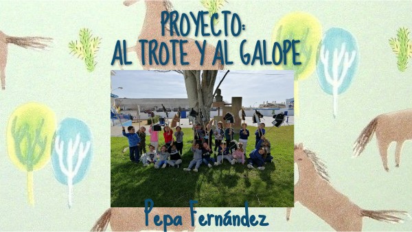 PROYECTO AL TROTE Y AL GALOPE | Genially