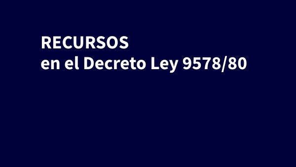 Recursos en el Decreto Ley 9578/80 | Genially