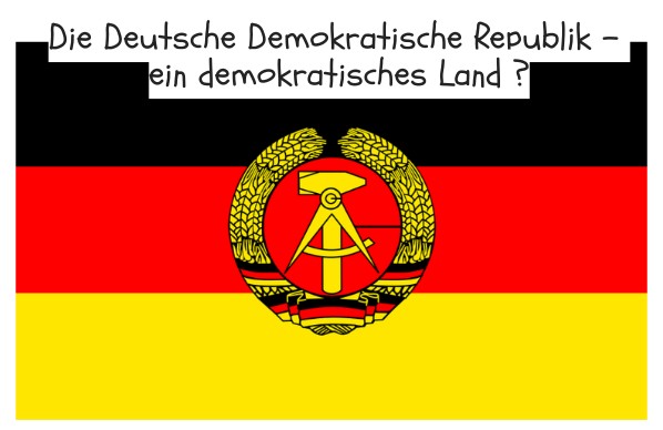 Die DDR - ein demokratisches Land?