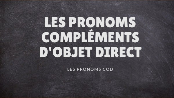 LES PRONOMS COMPLÉMENTS D'OBJET DIRECT