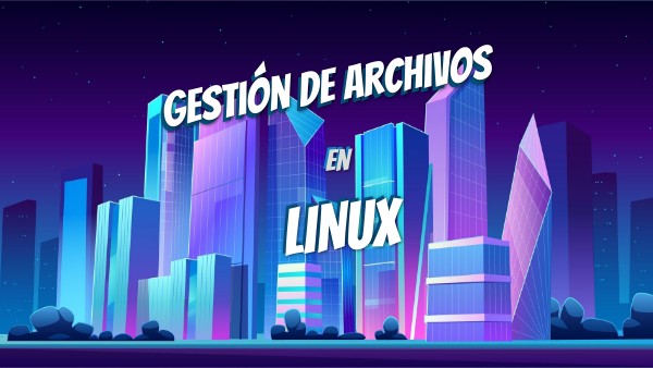 Gestión de archivos Linux | Genially