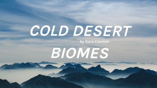 COLD DESERT BIOMES PRESENTATION