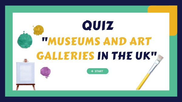 QUIZ "MUSEUMS AND ART GALLERIES IN THE UK"