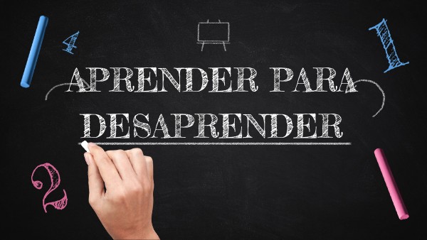 Aprender para desaprender | Genially