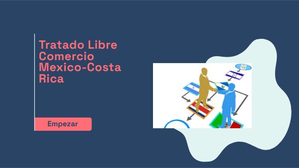 TRATADO LIBRE COMERCIO MEXICO-COSTA RICA | Genially