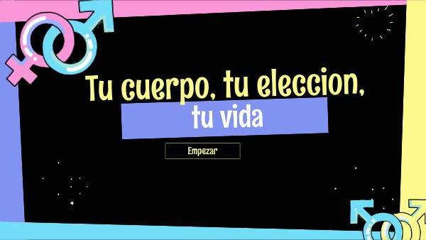 TU CUERPO TU ELECCION TU VIDA | Genially