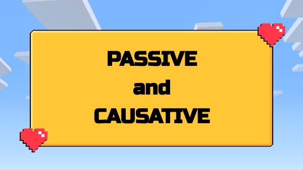 PASSIVE and CAUSATIVE | Genially