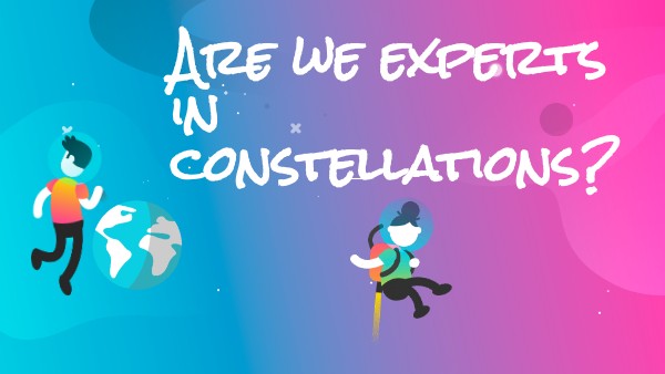 ARE WE EXPERTS IN CONSTELLATIONS? | Genially