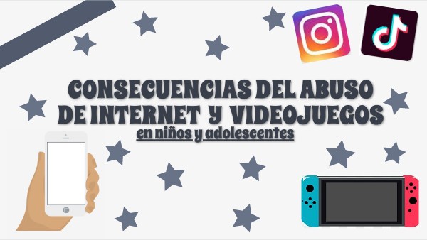 CONSECUENCIAS ABUSO DE INTERNET Y VIDEOJUEGOS | Genially