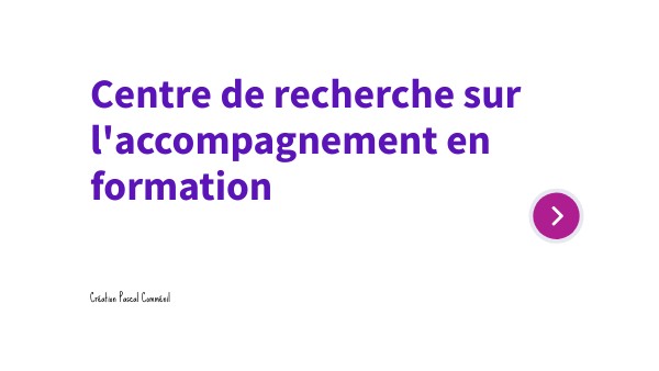 Centre de recherche sur l'accompagnement en formation | Genially
