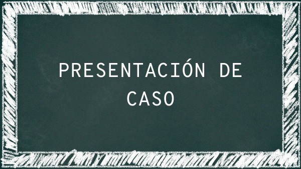 PRESENTACION DE CASO | Genially