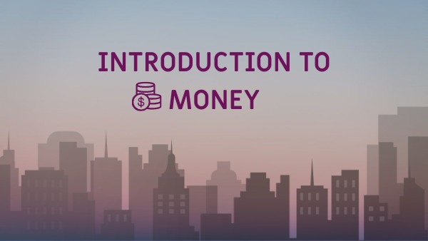INTRODUCTION TO MONEY