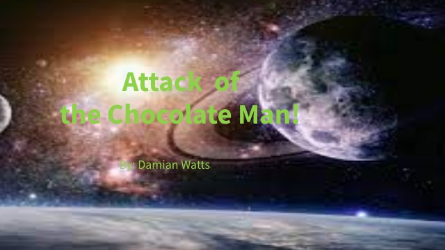 Attack of the chocolate man!