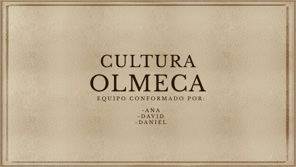 CULTURA OLMECA-ANA,DANIEL Y DAVID. | Genially