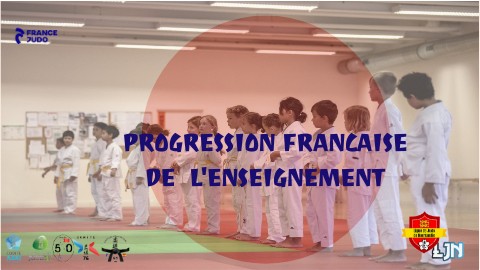 PROGRESSION FRANCAISE - INITIATIO D’ENSEIGNEMENT DU JUDO –JU JITSU (1 ...