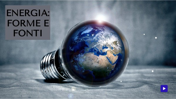ENERGIA:FORME E FONTI_classe terza | Genially