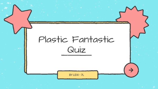 Plastic Fantastic Quiz