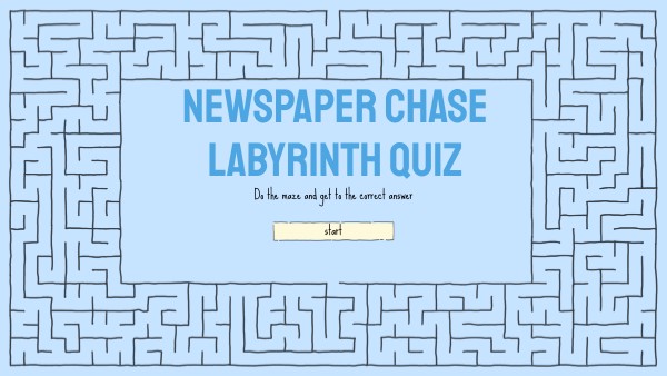 NEWSPAPER CHASE LABYRINTH QUIZ | Genially