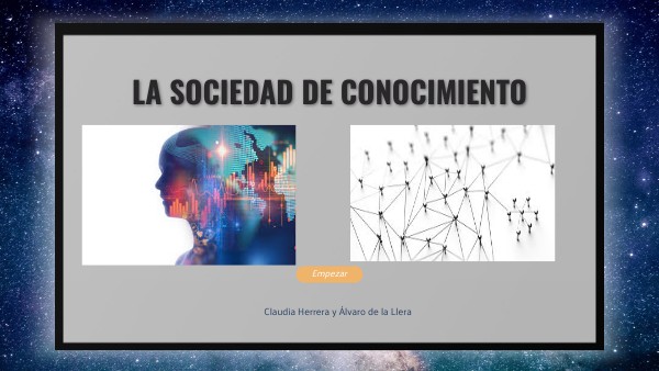 LA SOCIEDAD DEL CONOCIMIETO Claudia Herrera y Álvaro de la Llera | Genially
