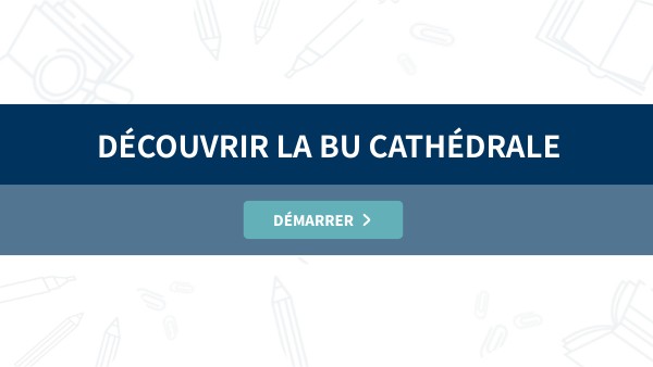 Découvrir la BU Cathédrale - complète | Genially