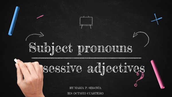 Subjetc pronouns and possessive