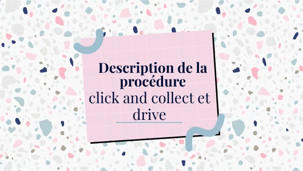 description de la procédure click and collect,drive | Genially
