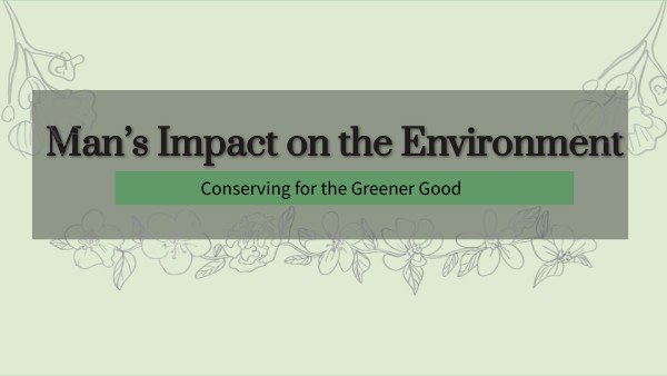 MANS IMPACT ON THE ENVIRONMENT