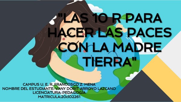 LAS 10 R PARA HACER LAS PACES CON LA MADRE TIERRA | Genially
