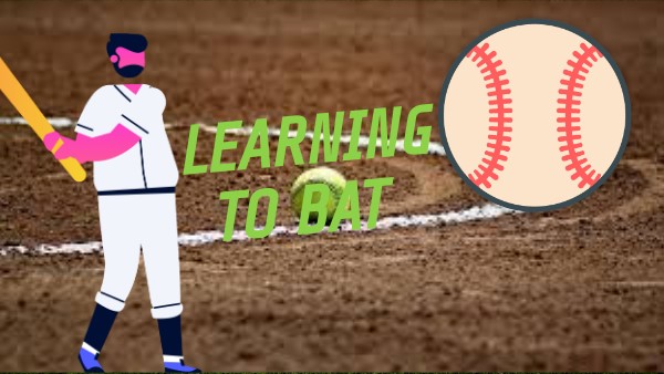 LEARNING TO BAT
