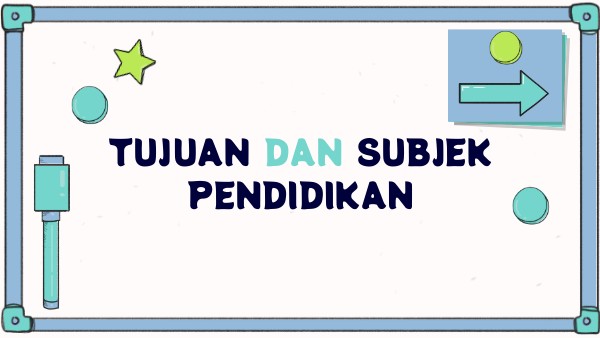 TUJUAN DAN SUBJEK PENDIDIKAN