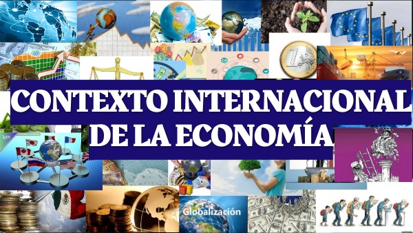 CONTEXTO INTERNACIONAL DE LA ECONOMÍA