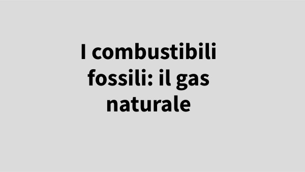 I combustibili fossili: il gas naturale