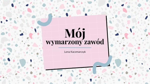 Mój wymarzony zawód. | Genially