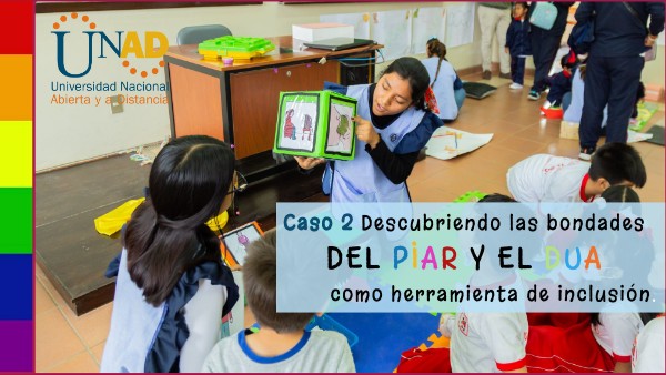 Caso 2 Descubriendo las bondades del PIAR y el DUA | Genially